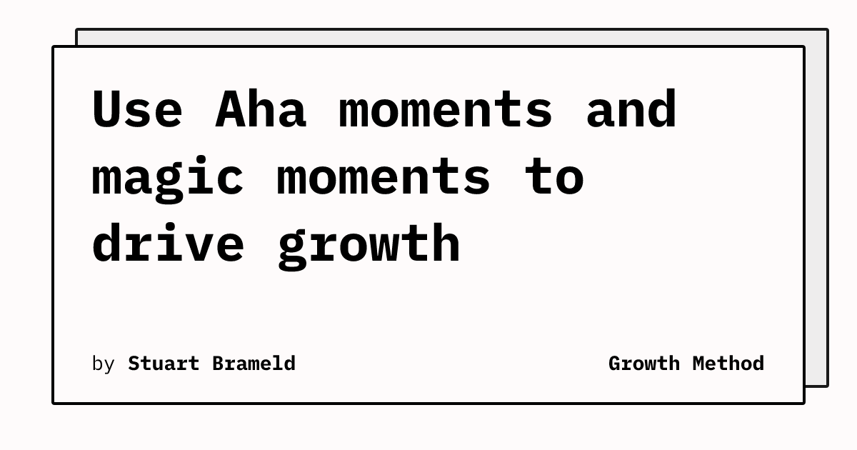 Use Aha moments and magic moments to drive growth | Growth Method