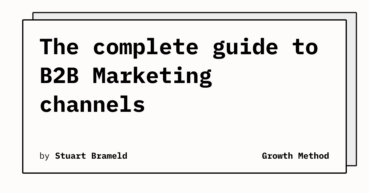 The complete guide to B2B Marketing channels | Growth Method