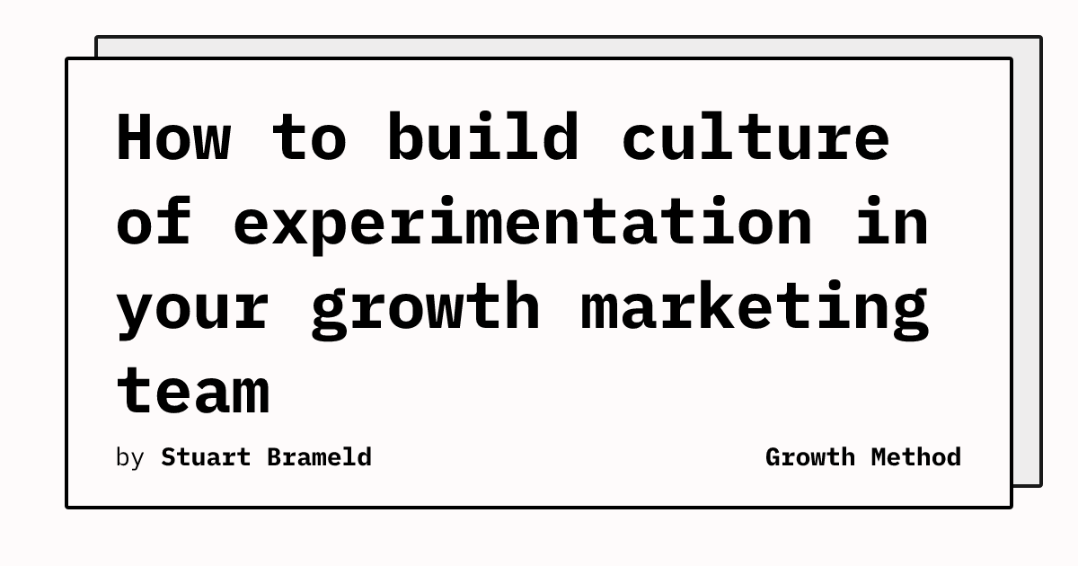 How to build culture of experimentation in your growth marketing team ...
