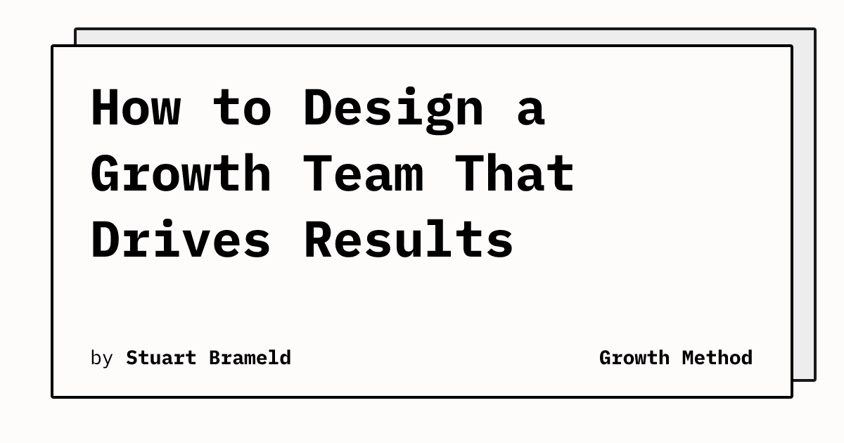 How to Design a Growth Team That Drives Results | Growth Method