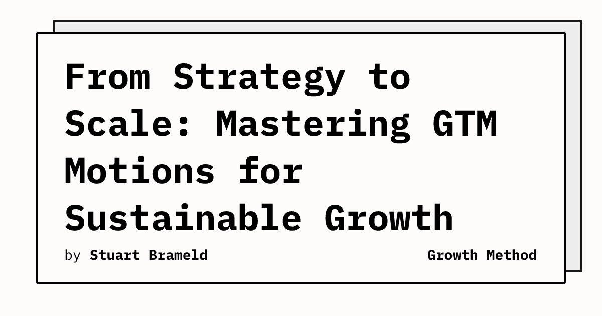 From Strategy to Scale: Mastering GTM Motions for Sustainable Growth ...