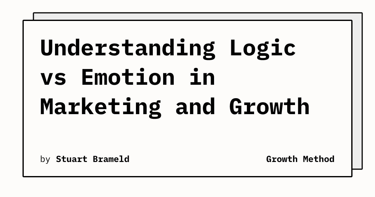 Understanding Logic vs Emotion in Marketing and Growth | Growth Method
