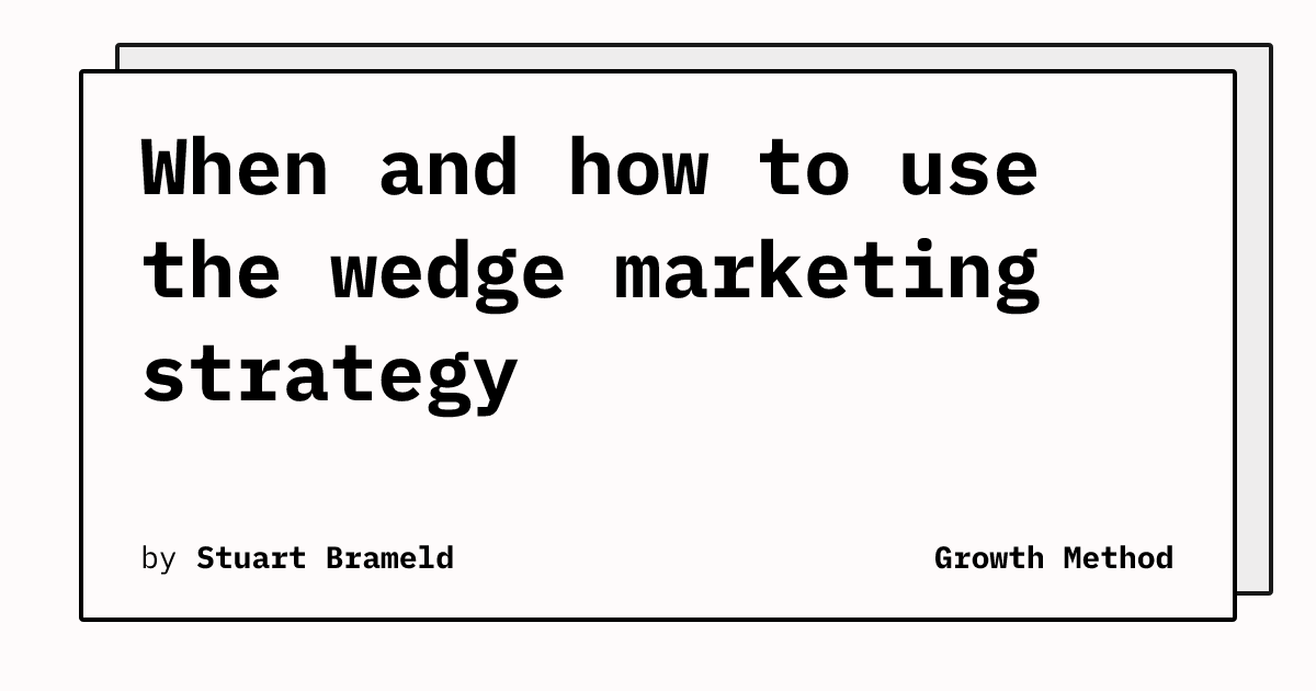 When and how to use the wedge marketing strategy | Growth Method