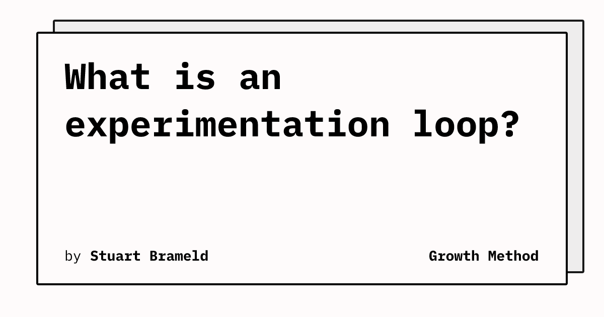 What is an experimentation loop? | Growth Method