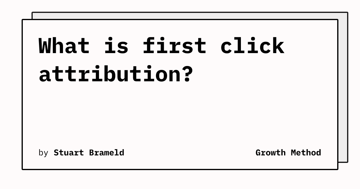 What is first click attribution? | Growth Method